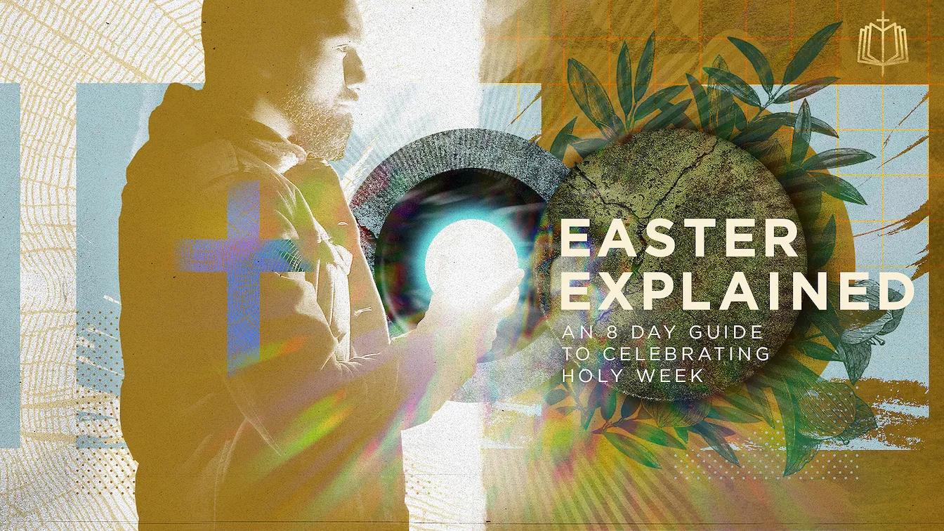 Easter Explained: An 8 Day Guide to Holy Week